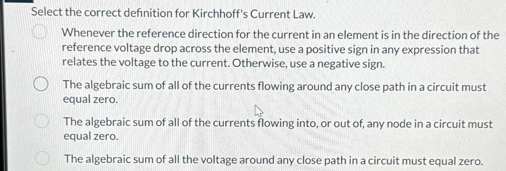 Solved Select the correct definition for Kirchhoff's Current | Chegg.com Solved Select the correct definition for Kirchhoff's Current | Chegg.com
