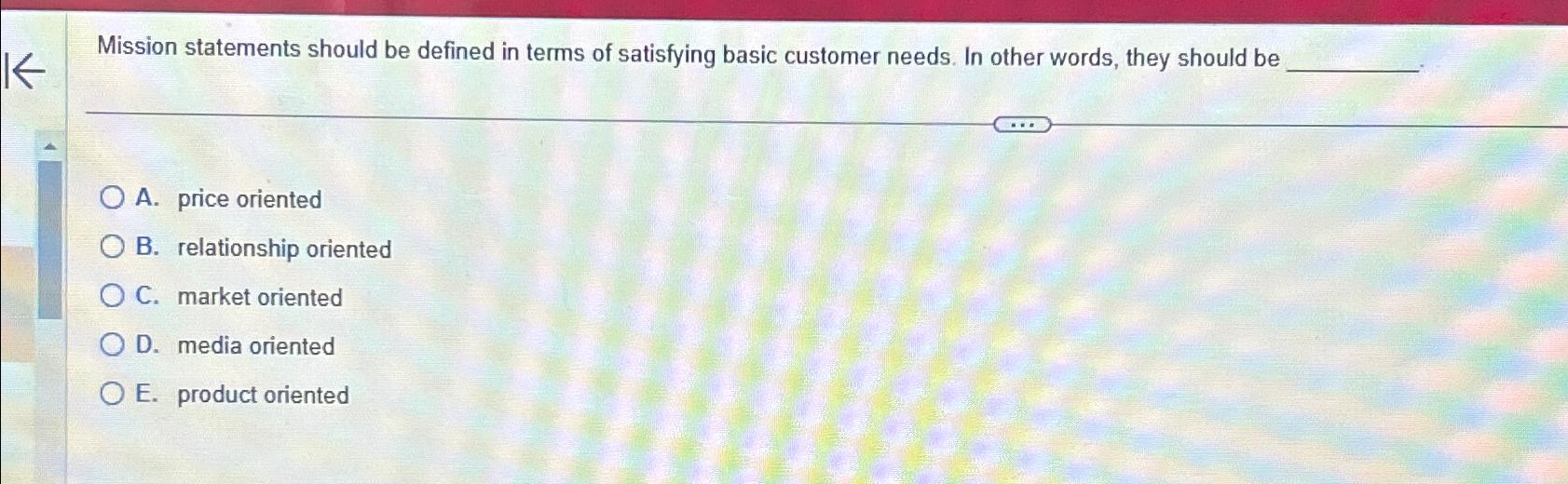 Solved Mission statements should be defined in terms of | Chegg.com