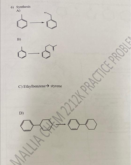 Solved 6) Synthesis A) B) B S- C) Ethylbenzene styrene | Chegg.com