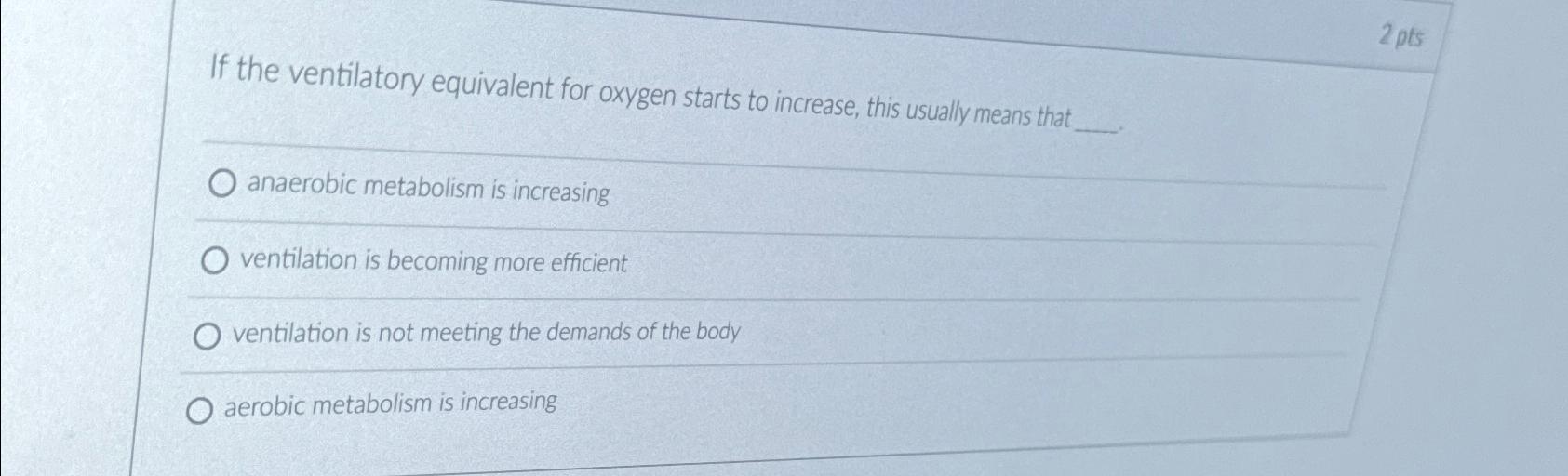 Solved 2ptsIf the ventilatory equivalent for oxygen starts | Chegg.com