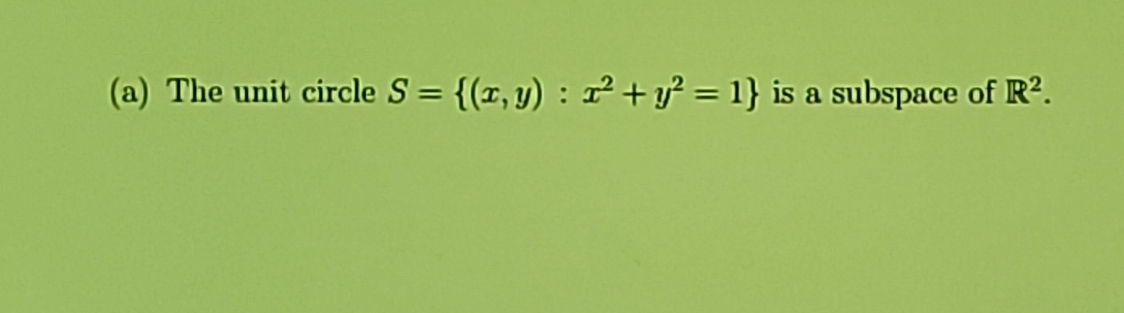 Solved (a) ﻿The unit circle S={(x,y):x2+y2=1} ﻿is a subspace | Chegg.com
