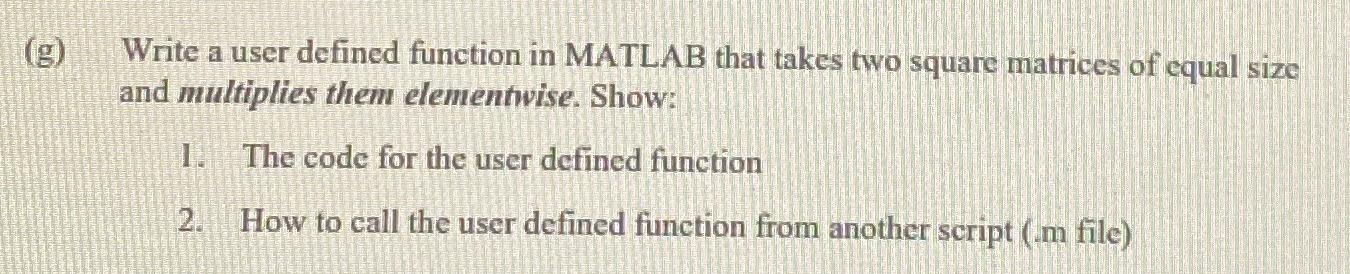 Solved (g) ﻿Write a user defined function in MATLAB that | Chegg.com