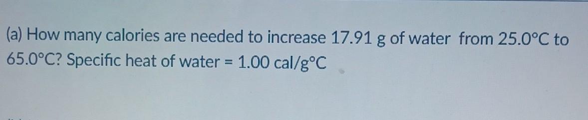 Solved (a) How many calories are needed to increase 17.91 g | Chegg.com