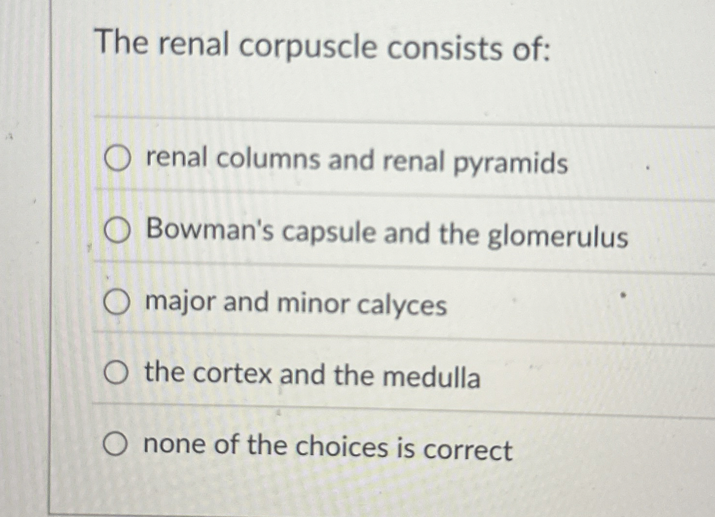 High Quality SOLUTION The renal corpuscle consists of:renal columns and | Chegg.com