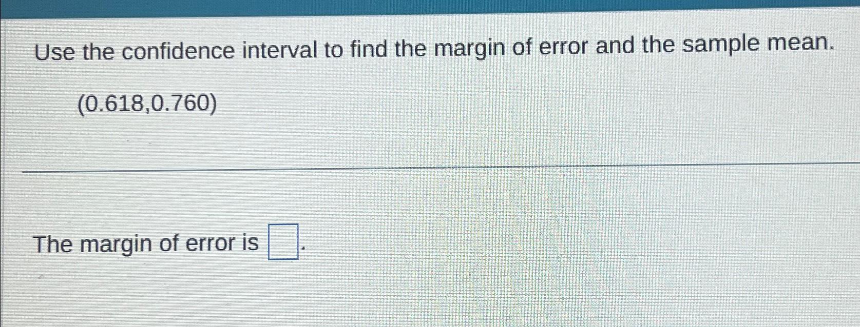 Solved Use the confidence interval to find the margin of | Chegg.com