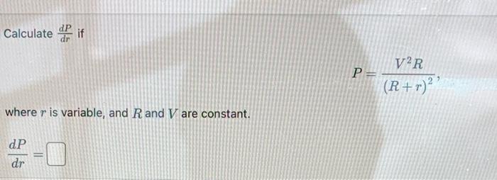 Solved Calculate drdP if P=(R+r)2V2R, where r is variable, | Chegg.com