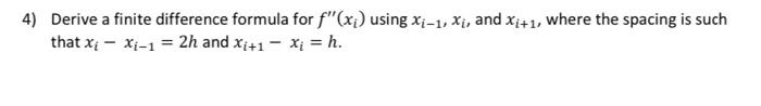 Solved 4) Derive a finite difference formula for f′′(xi) | Chegg.com