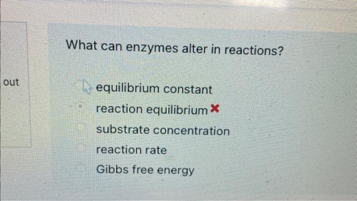 [Solved]: What can enzymes alter in reactions? equilibrium