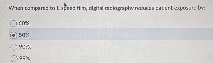 Solved When compared to E speed film, digital radiography | Chegg.com