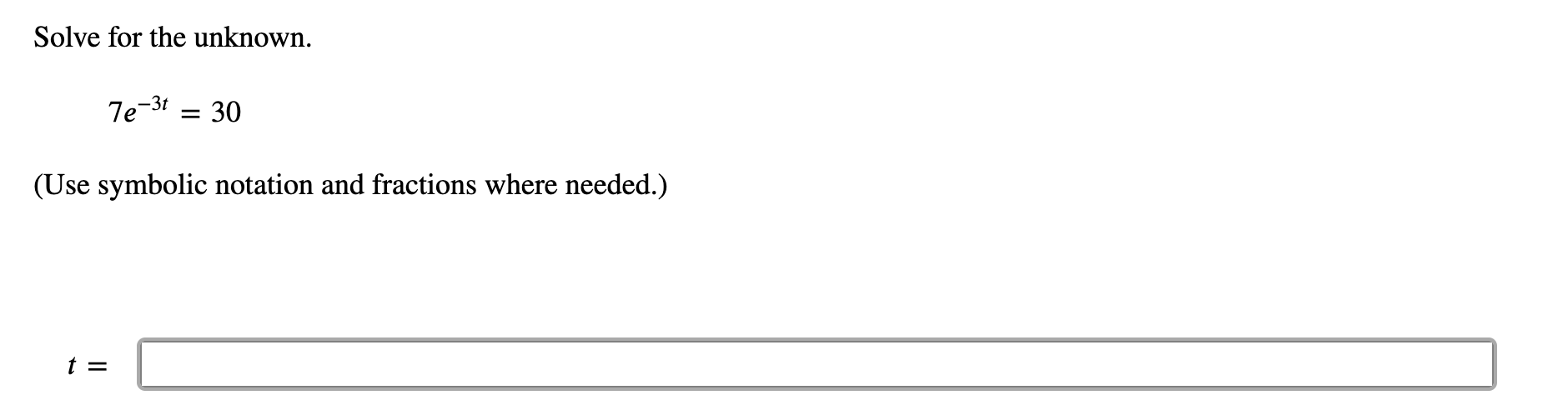 Solved Solve for the unknown.7e-3t=30(Use symbolic notation | Chegg.com