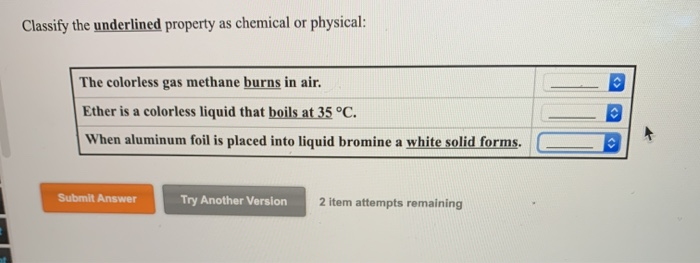 Solved Classify the underlined property as chemical or | Chegg.com