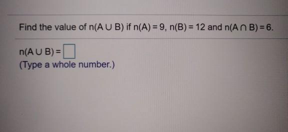 Solved Find the value of n(AUB) if n(A) = 9, n(B) = 12 and | Chegg.com