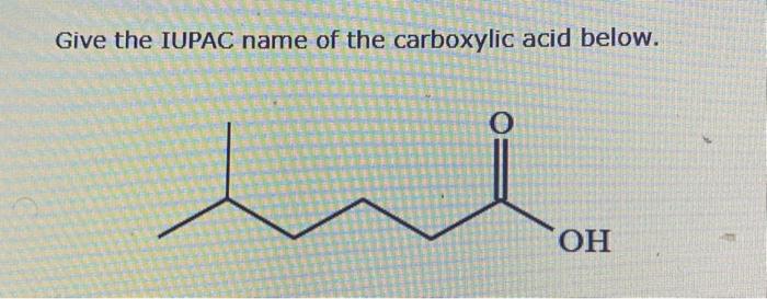 Solved Give the IUPAC name of the carboxylic acid | Chegg.com