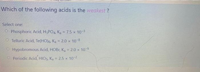 Solved Which of the following acids is the weakest? Select | Chegg.com