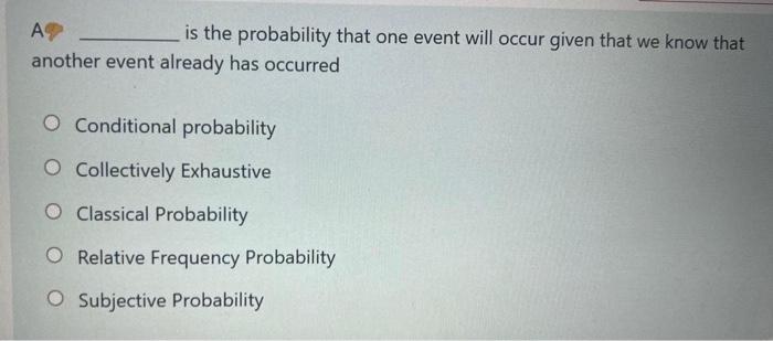 Solved A is the probability that one event will occur given | Chegg.com