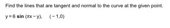 Solved Find the lines that are tangent and normal to the | Chegg.com