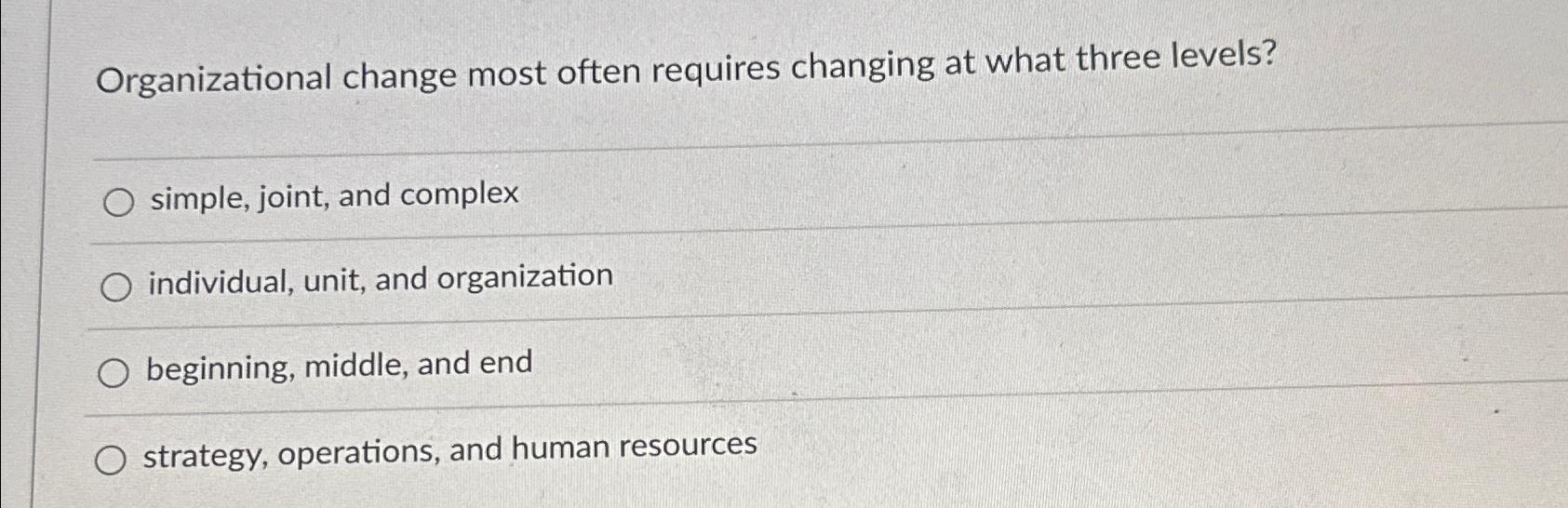 Solved Organizational change most often requires changing at | Chegg.com