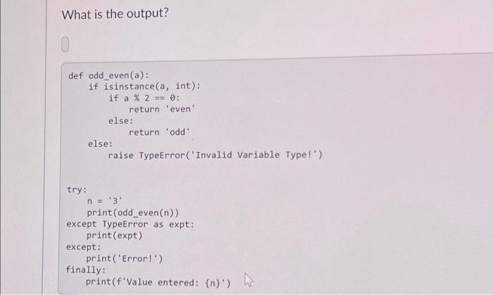 Solved What is the output? def odd_even (a): try: if | Chegg.com