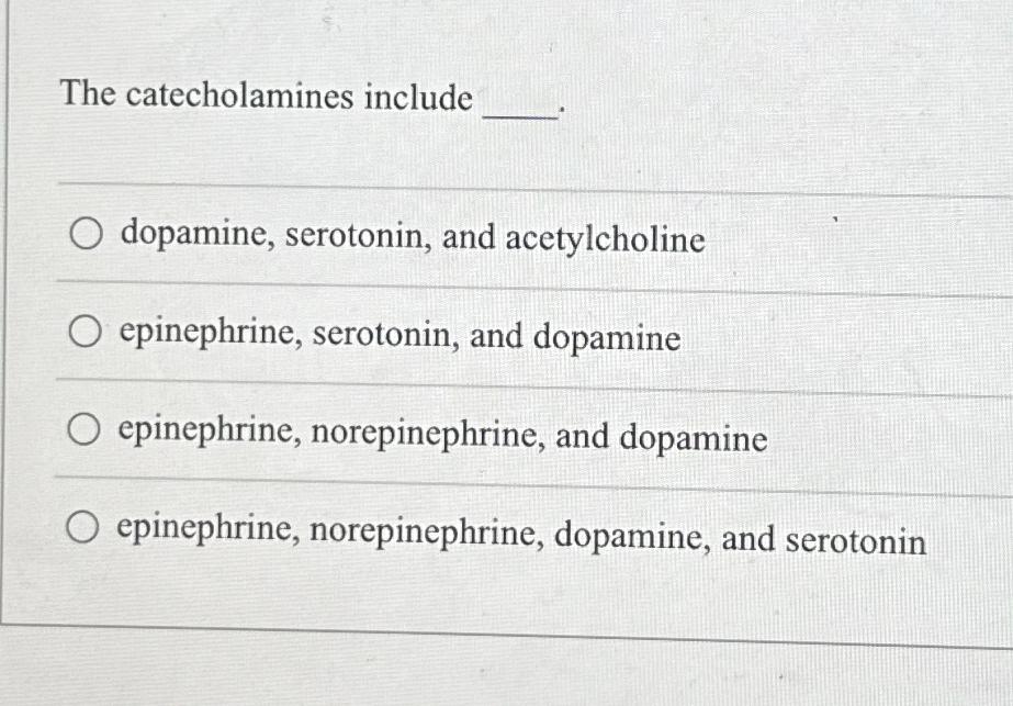 Solved The catecholamines includedopamine, serotonin, and | Chegg.com