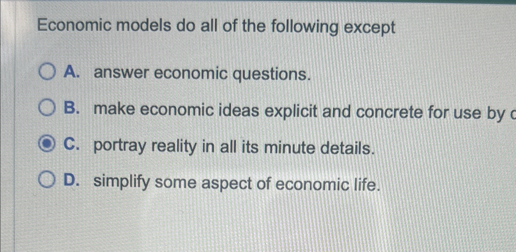 Solved Economic models do all of the following exceptA. | Chegg.com