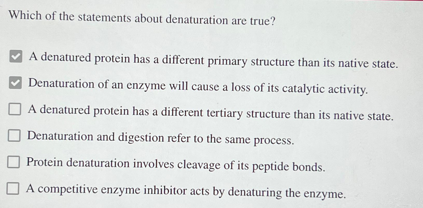 Solved Which of the statements about denaturation are true?A | Chegg.com