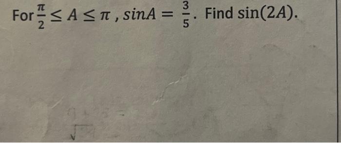 Solved or 2π≤A≤π,sinA=53. Find sin(2A) | Chegg.com