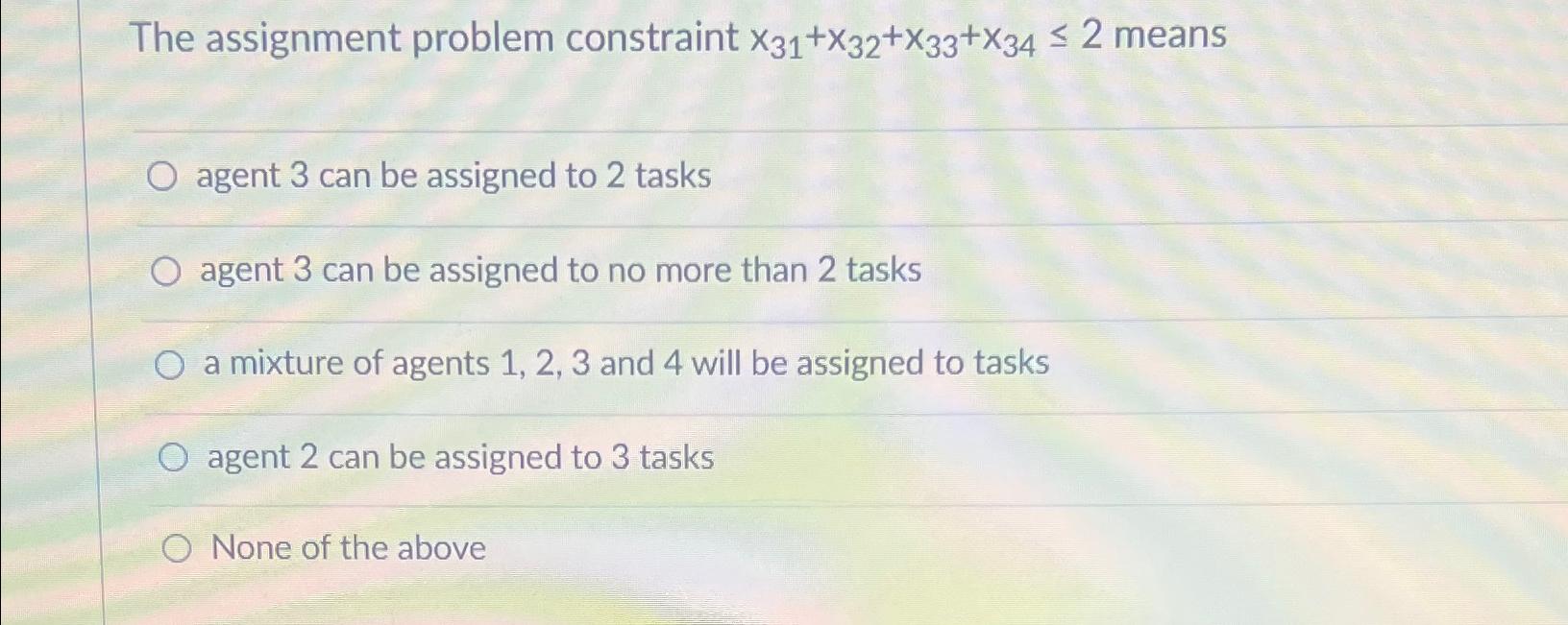 Solved The assignment problem constraint x31+x32+x33+x34≤2 | Chegg.com