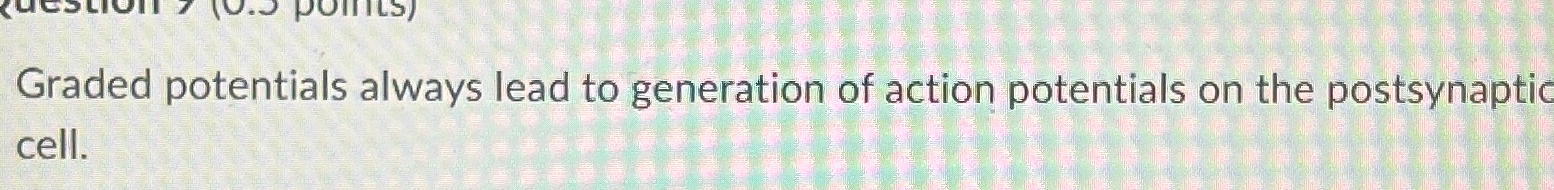 Solved Graded potentials always lead to generation of action | Chegg.com
