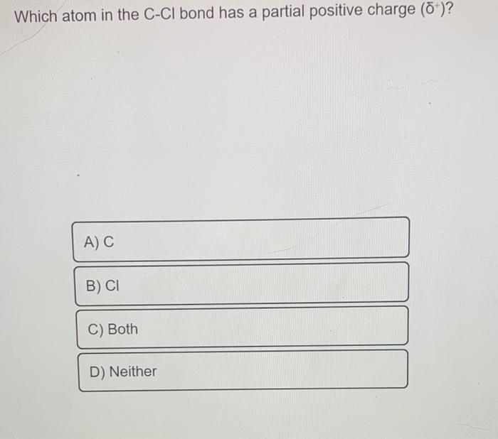 Solved Which atom in the C-Cl bond has a partial positive | Chegg.com