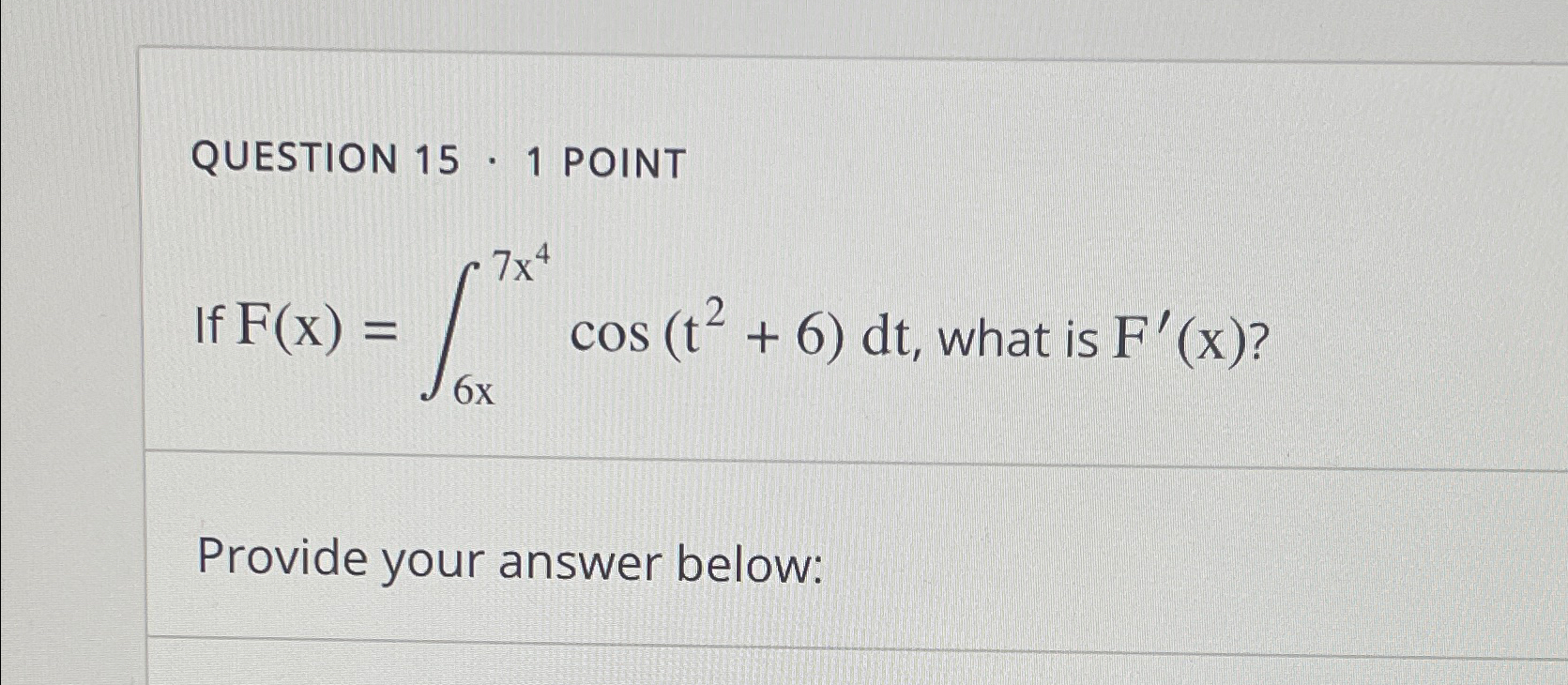 Solved QUESTION 15 - 1 ﻿POINTIf F(x)=∫6x7x4cos(t2+6)dt, | Chegg.com