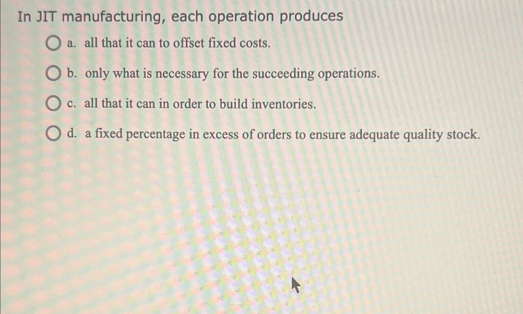 Solved In JIT manufacturing, each operation producesa. ﻿all | Chegg.com