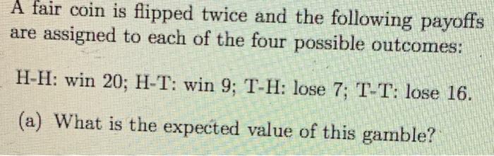 Solved A fair coin is flipped twice and the following | Chegg.com