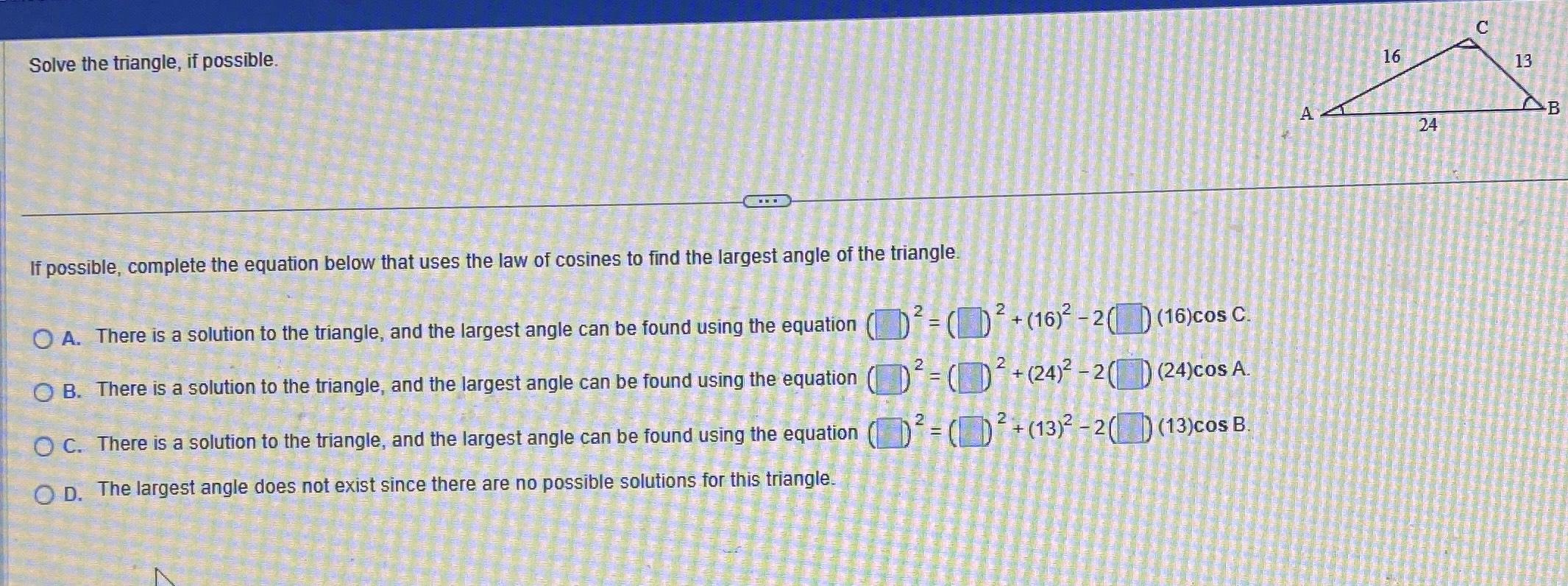 Solved Solve the triangle, if possible.If possible, complete | Chegg.com