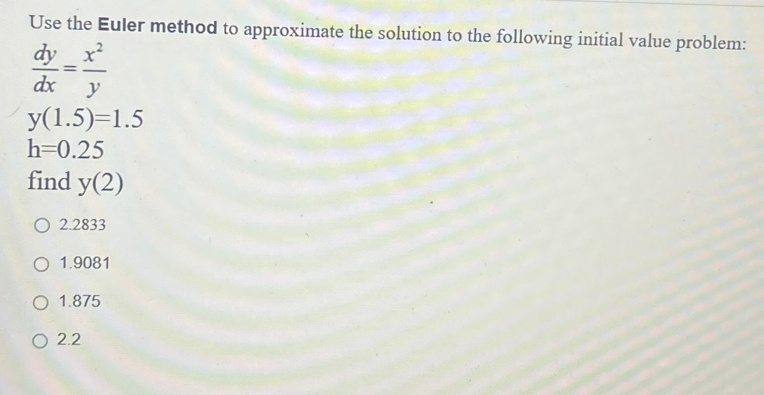 Solved Use the Euler method to approximate the solution to | Chegg.com