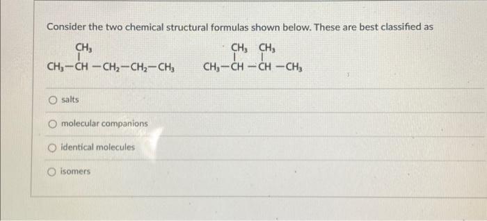 Solved Consider the two chemical structural formulas shown | Chegg.com