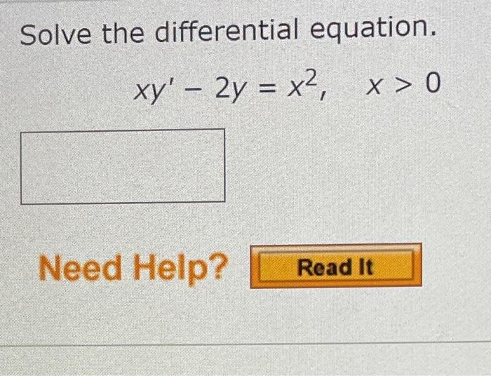 Solved Solve the differential equation. xy' – 2y = x2, x > 0 | Chegg.com