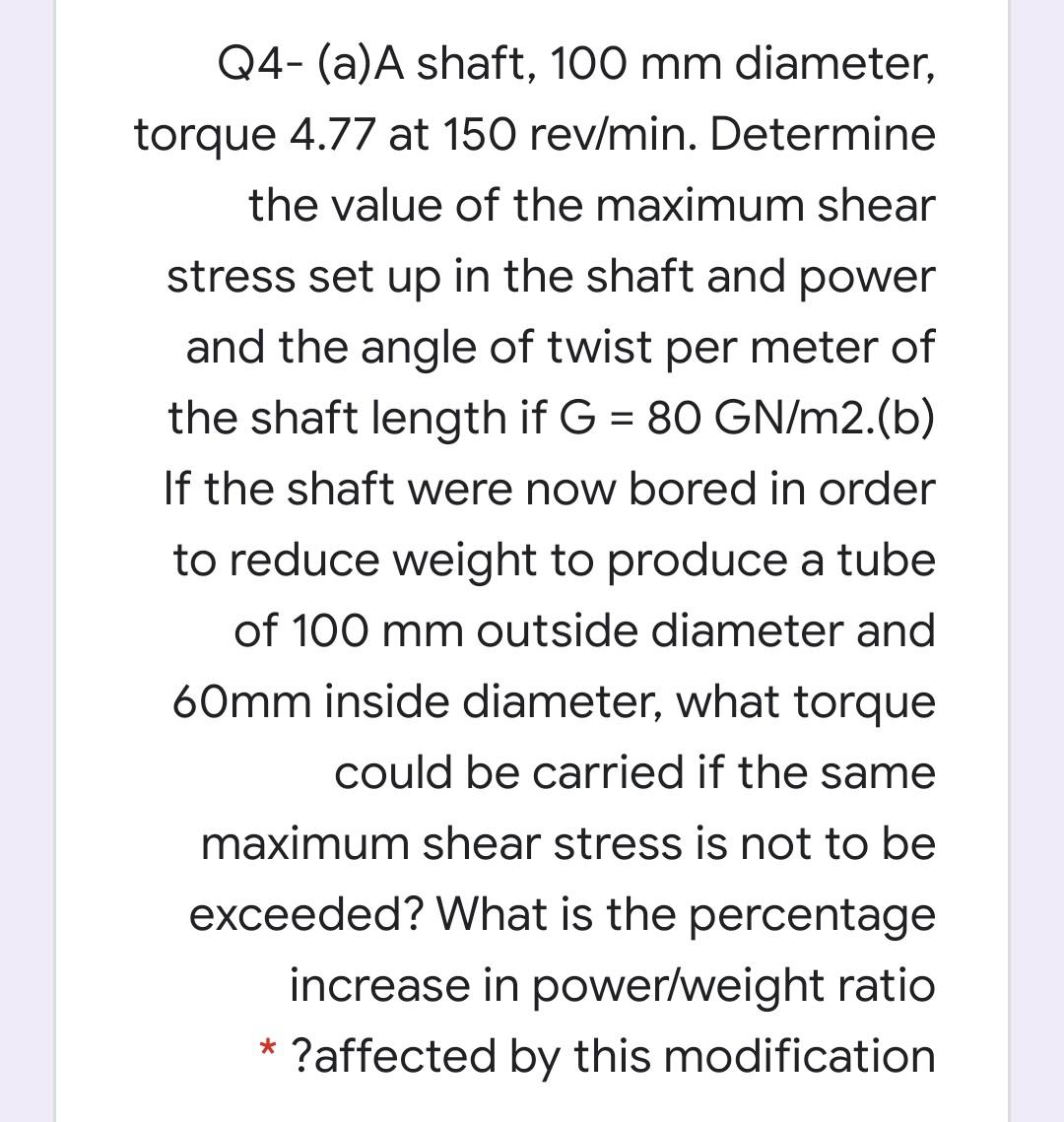 Solved Q4- (a) A shaft, 100 mm diameter, torque 4.77 at 150 | Chegg.com