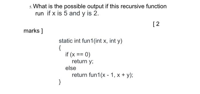 Solved 5. What is the possible output if this recursive | Chegg.com