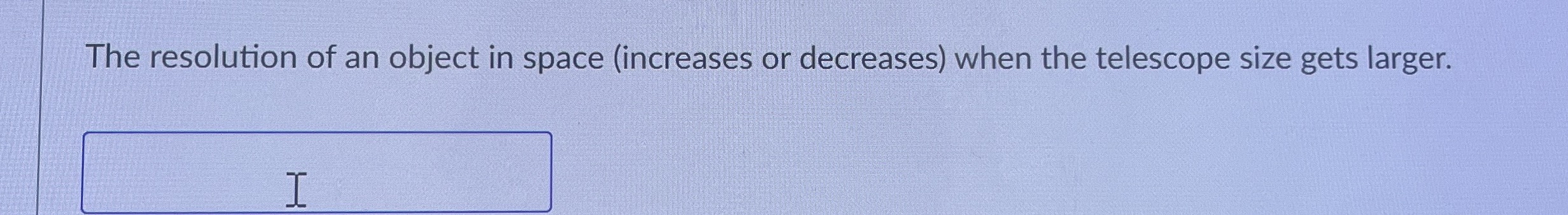 Solved The resolution of an object in space (increases or | Chegg.com