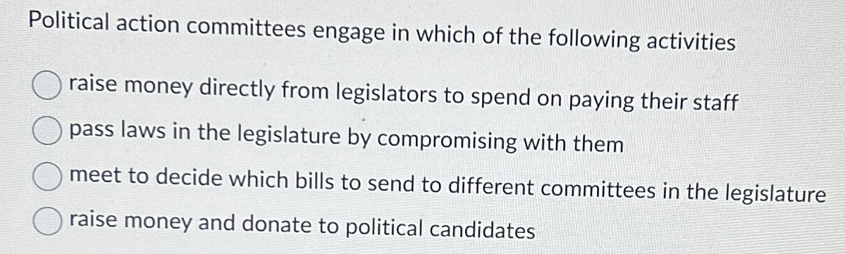 Solved Political action committees engage in which of the | Chegg.com
