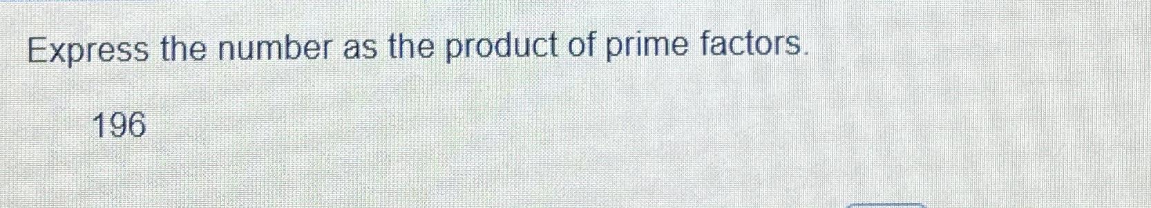 Solved Express the number as the product of prime | Chegg.com