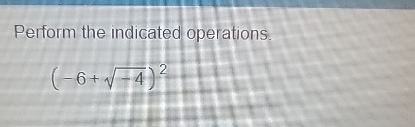 Solved Perform the indicated operations.(-6+-42)2 | Chegg.com