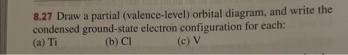 Solved 8.27 Draw a partial (valence-level) orbital diagram, | Chegg.com