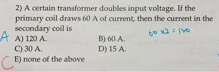 Solved 2) A certain transformer doubles input voltage. If | Chegg.com