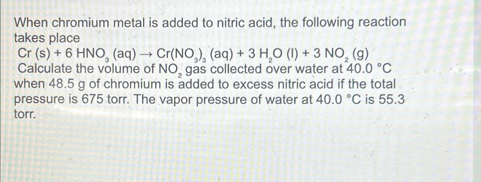 Solved When chromium metal is added to nitric acid, the | Chegg.com