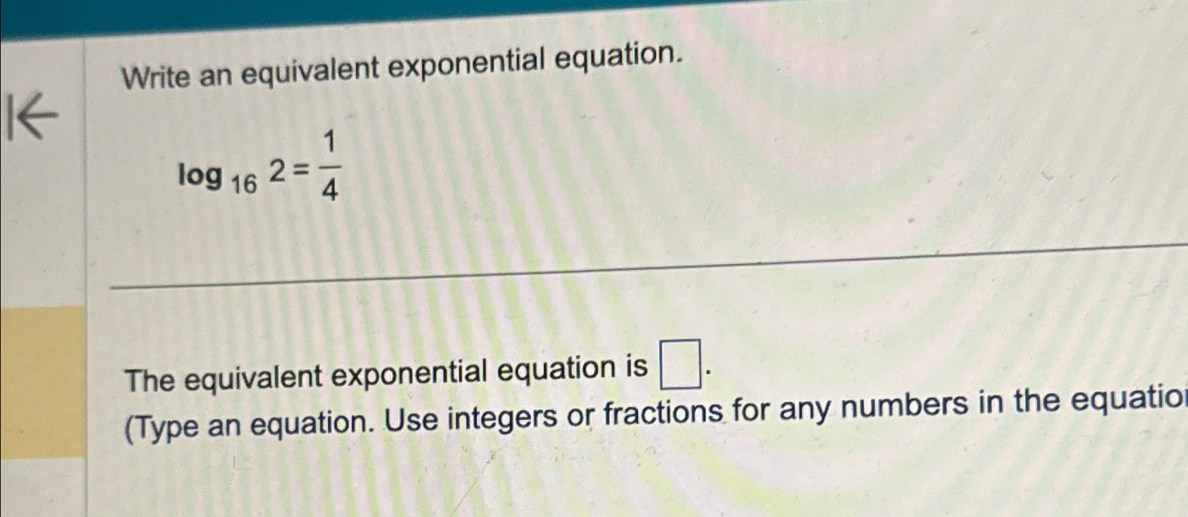 Solved Write an equivalent exponential equation.log162=14The | Chegg.com