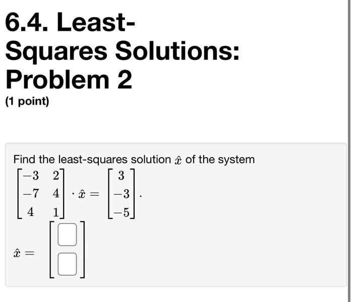 Solved 6.4. Least- Squares Solutions: Problem 1 (1 point) | Chegg.com