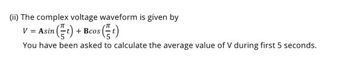 Solved (ii) The complex voltage waveform is given by | Chegg.com
