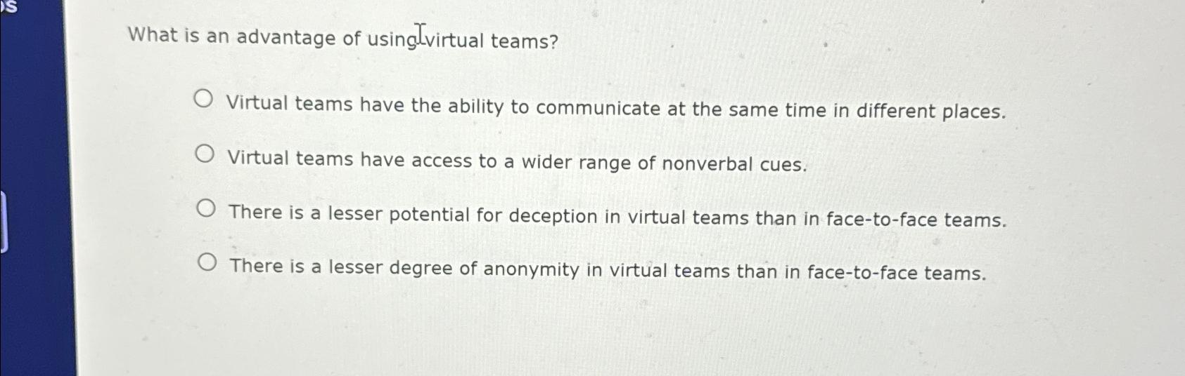 Solved What is an advantage of usingtvirtual teams?Virtual | Chegg.com