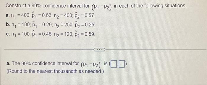 Solved Construct a 99% confidence interval for (p1−p2) in | Chegg.com